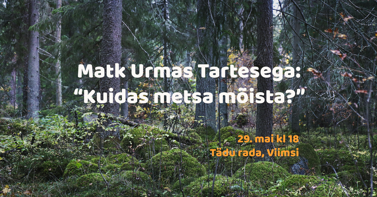 Matk Urmas Tartesega: "Kuidas metsa mõista?" - 29.05 Viimsis / GRUPP ...